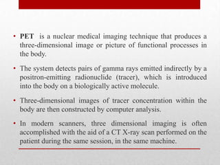 Pet positron emission tomography (pet) | PPTX
