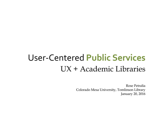 User-Centered Public Services: UX and Academic Libraries | PPT