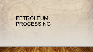Petroleum processing | PPTX | Chemistry | Science