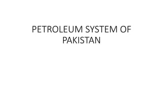 PETROLEUM SYSTEM OF PAKISTAN.pptx