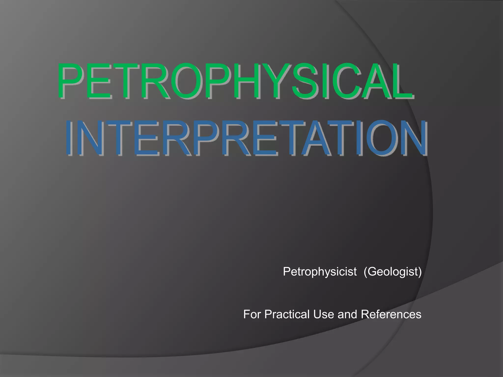 Petrophysicist Guide to Log Interpretation | PPT