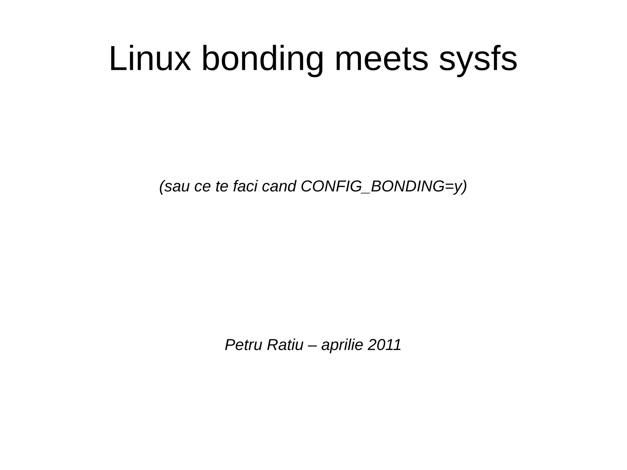 Petru Ratiu - Linux bonding meets sysfs | PPT