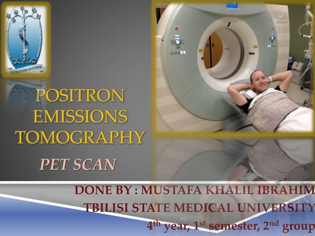 Positron Emissions Tomography (PET SCAN) | PPTX