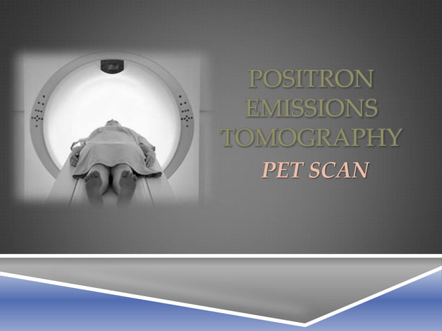 What is a Positron Emission Tomography? | PPTX