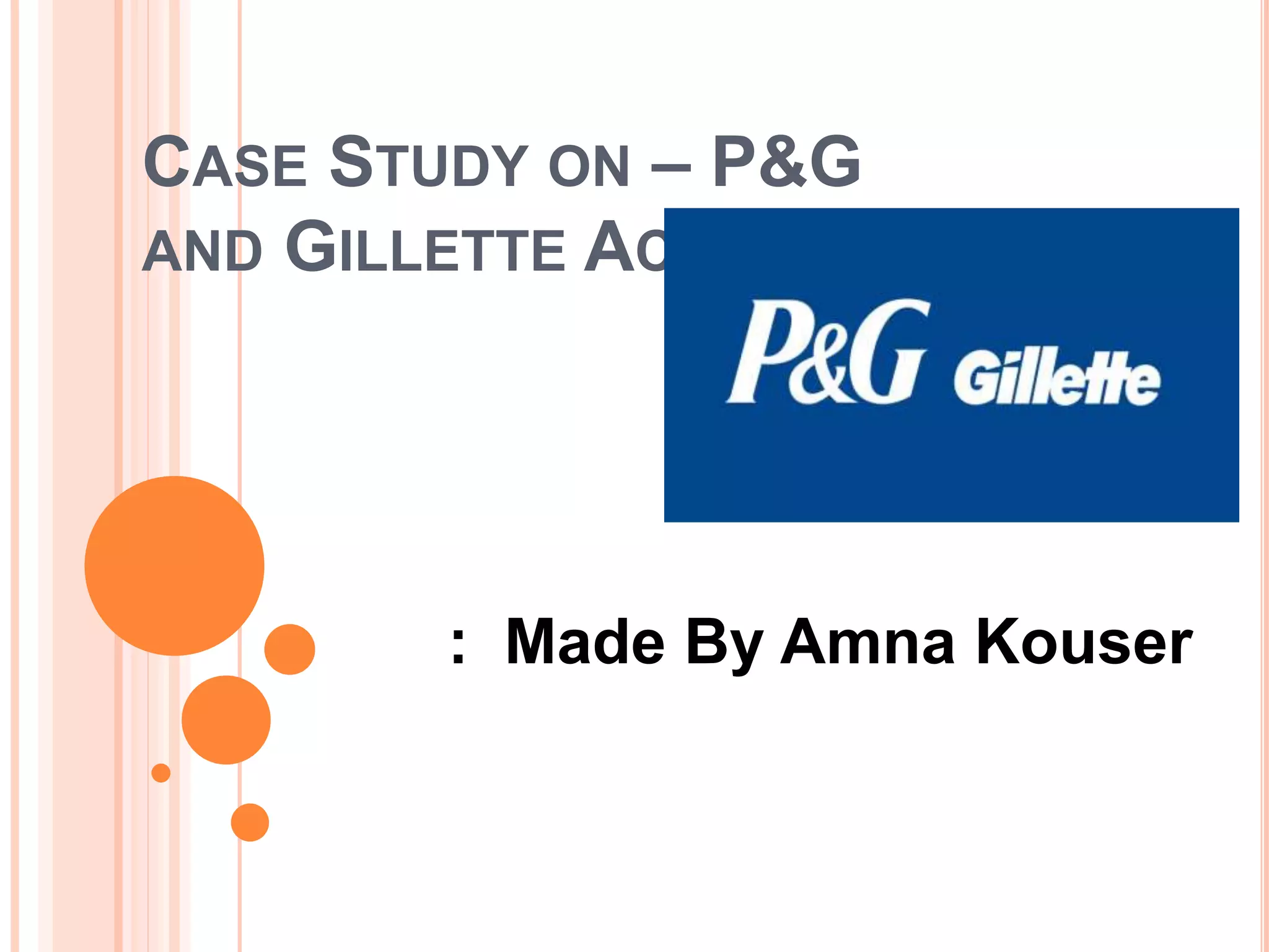 Case Study on Proctor and Gamble and Gillette acquisition Analysis and summary | PPTX