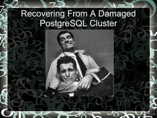 Robert Bernier - Recovering From A Damaged PostgreSQL Cluster @ Postgres Open | PPT