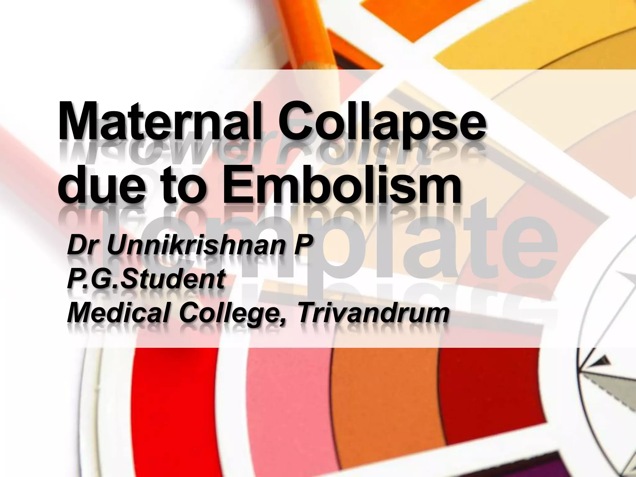 MATERNAL COLLAPSE DUE TO EMBOLISM | PPTX