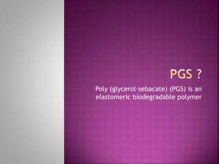 Poly Glycerol Sebacate (PGS | PPT