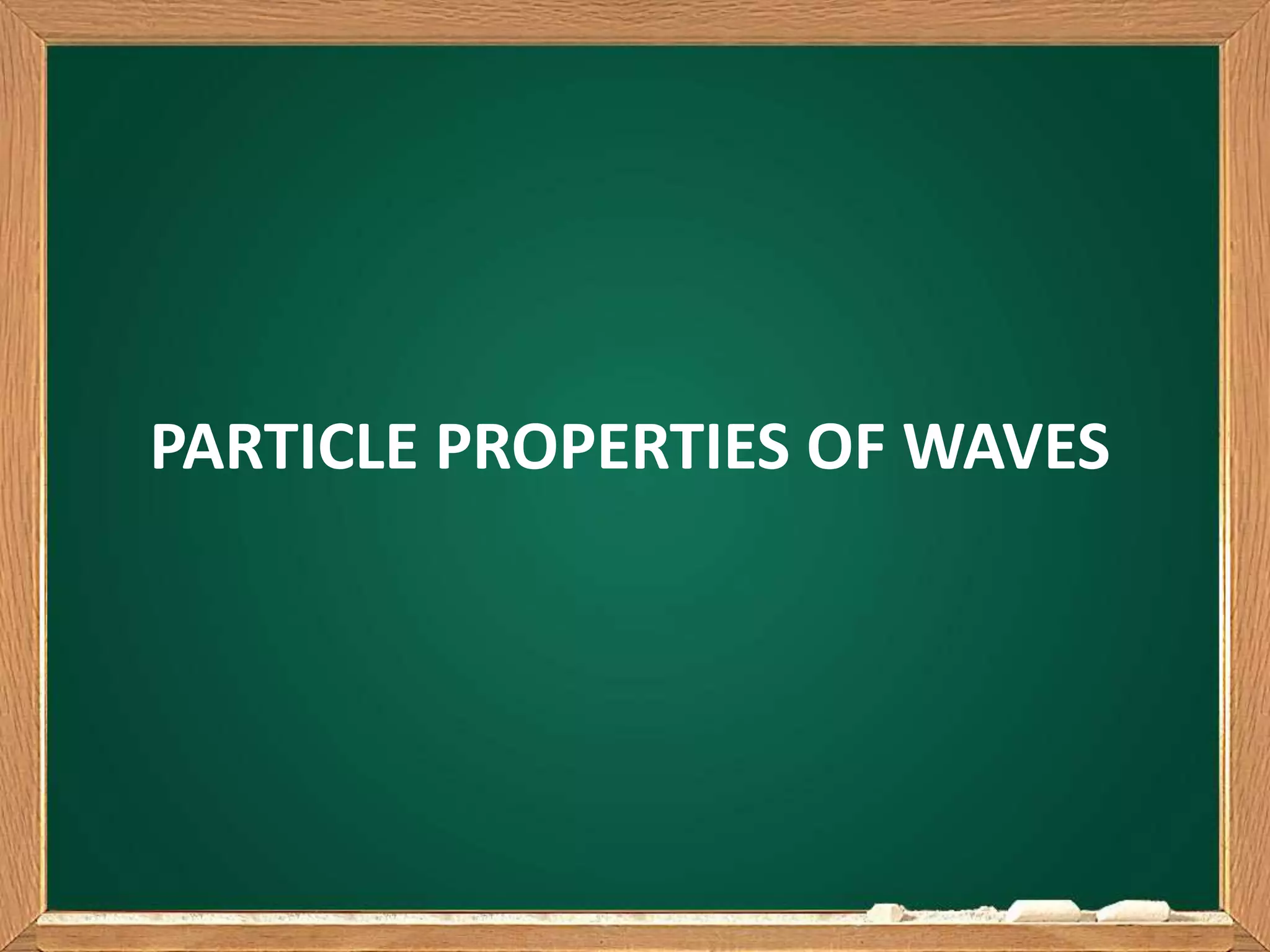 Ph 101-7 WAVE PARTICLES | PPT
