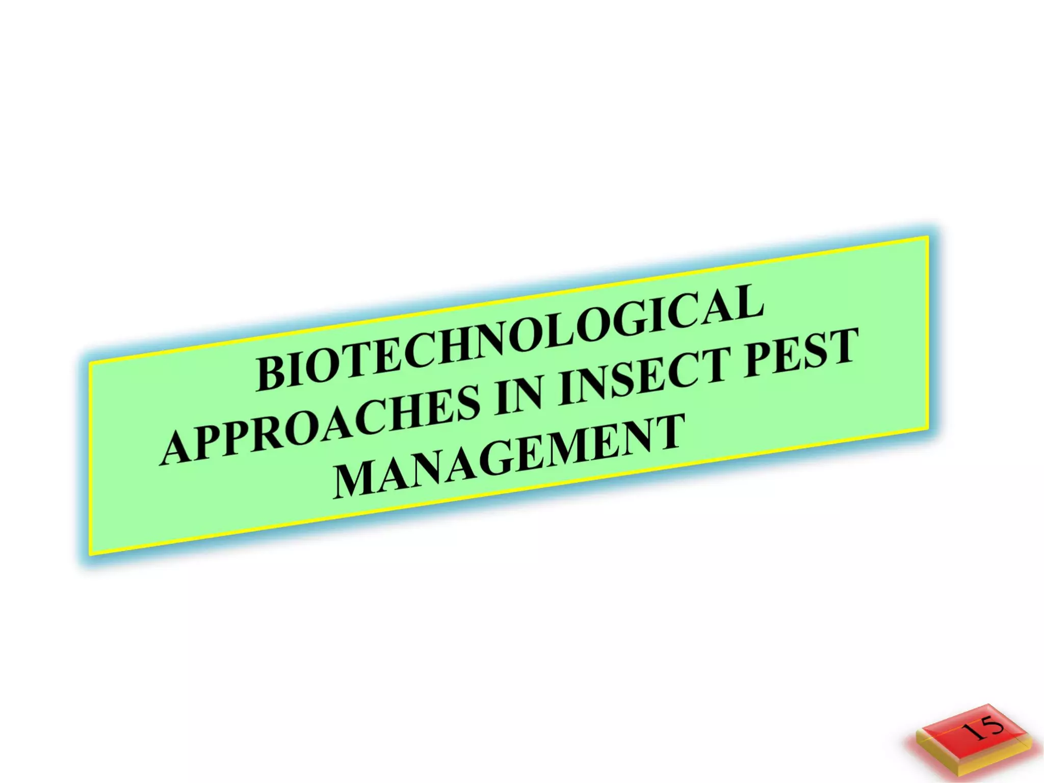 PRESENT STATUS AND ROLE OF BIOTECHNOLOGICAL APPROACHES IN INSECT PEST ...