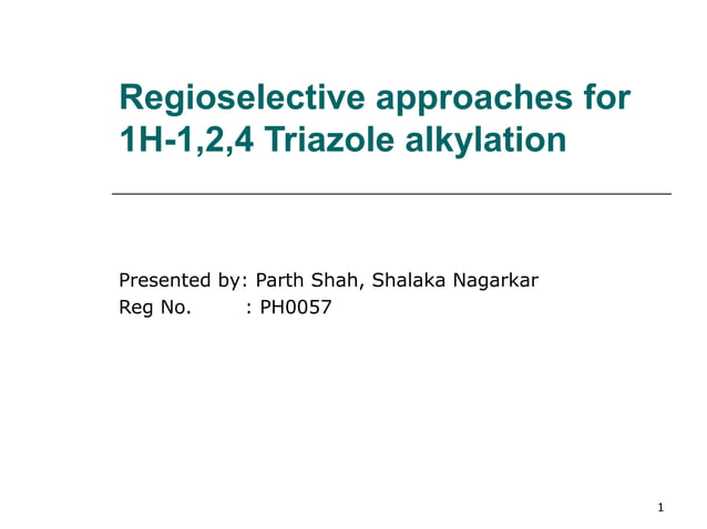 Regioselective 1H-1,2,4 Triazole alkylation | PPT