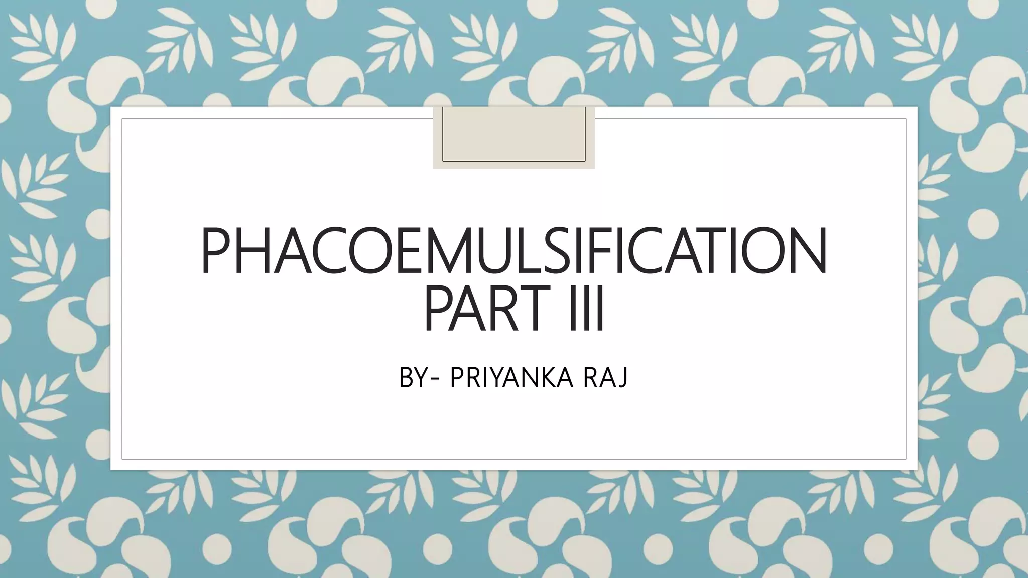Phacoemulsification part 3 | PPTX