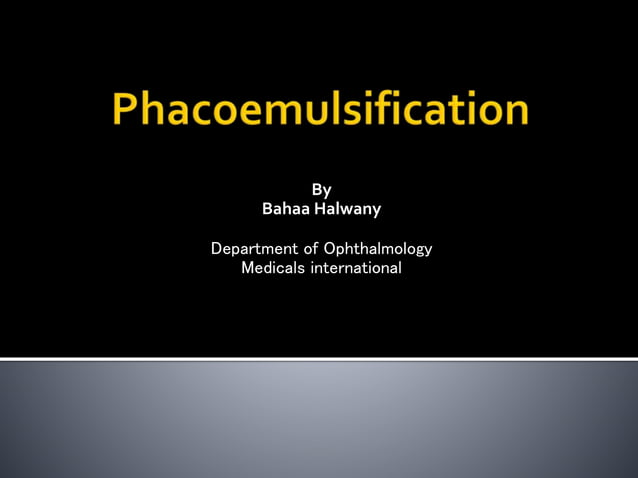 Phacoemulsification | PPTX | Eye and Vision Conditions | Diseases and Conditions