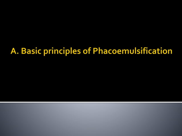 Phacoemulsification | PPTX | Eye and Vision Conditions | Diseases and Conditions
