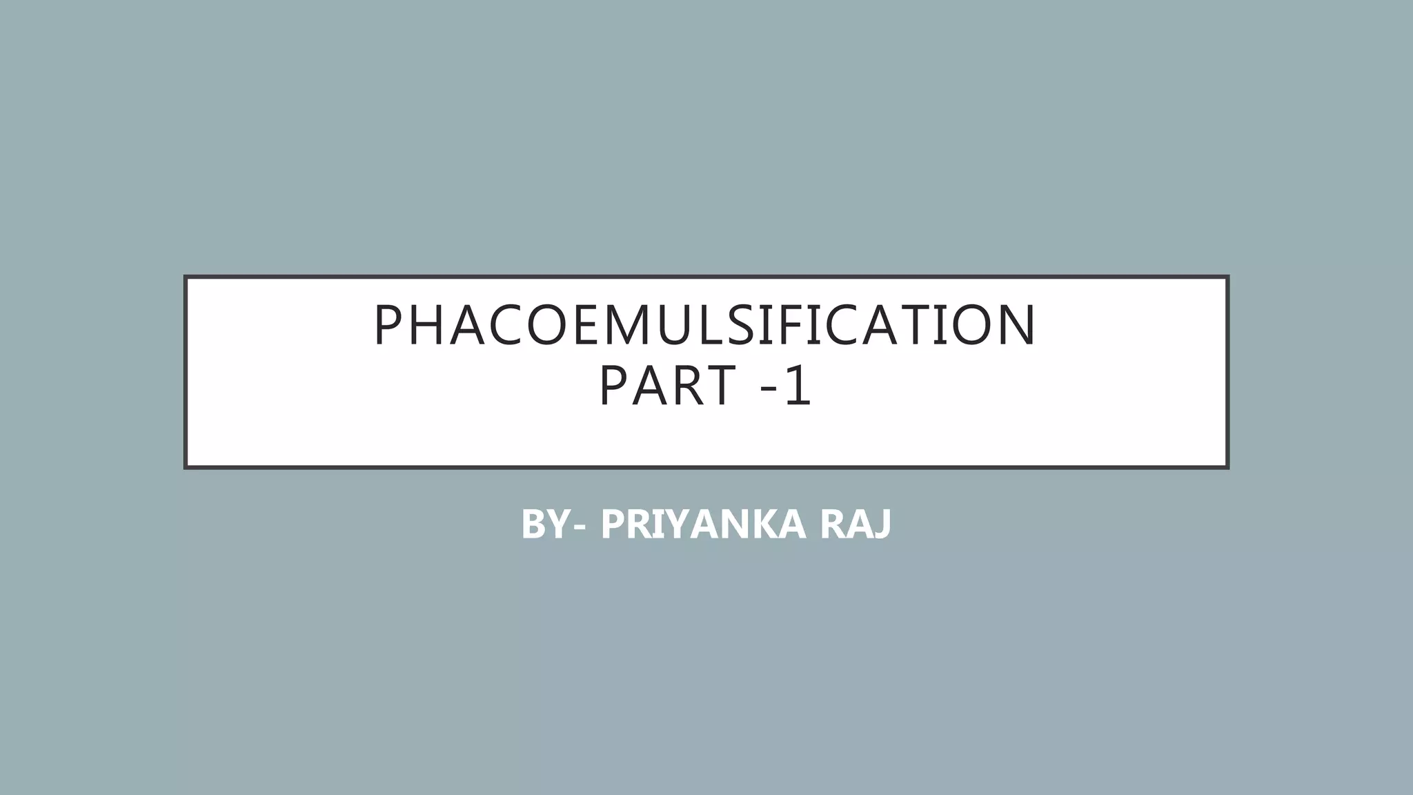 Phacoemulsification part 1 | PPTX