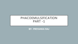 Phacoemulsification part 1 | PPTX