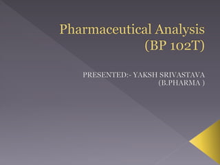 Pharmaceutical Analysis PPT (BP 102T) | PPT