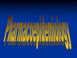 pharmacoepidemiology.ppt