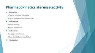 Stereoselective pharmacokinetics and metabolism of chiral drugs | PPTX