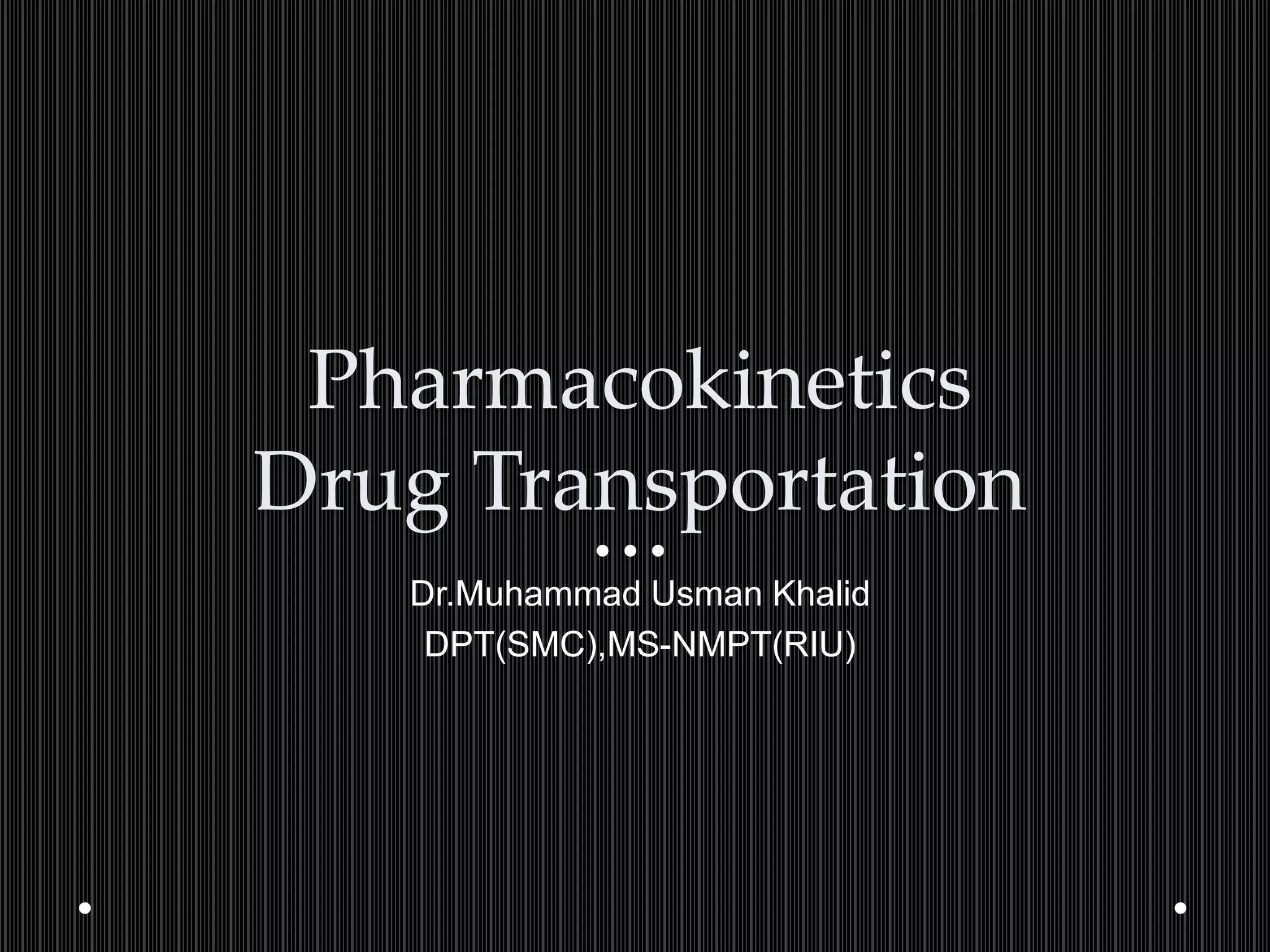 Pharmacokinetics Drug Transportation | PPTX