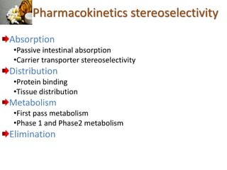 Pharmacokinetics stereoselectivity | PPTX
