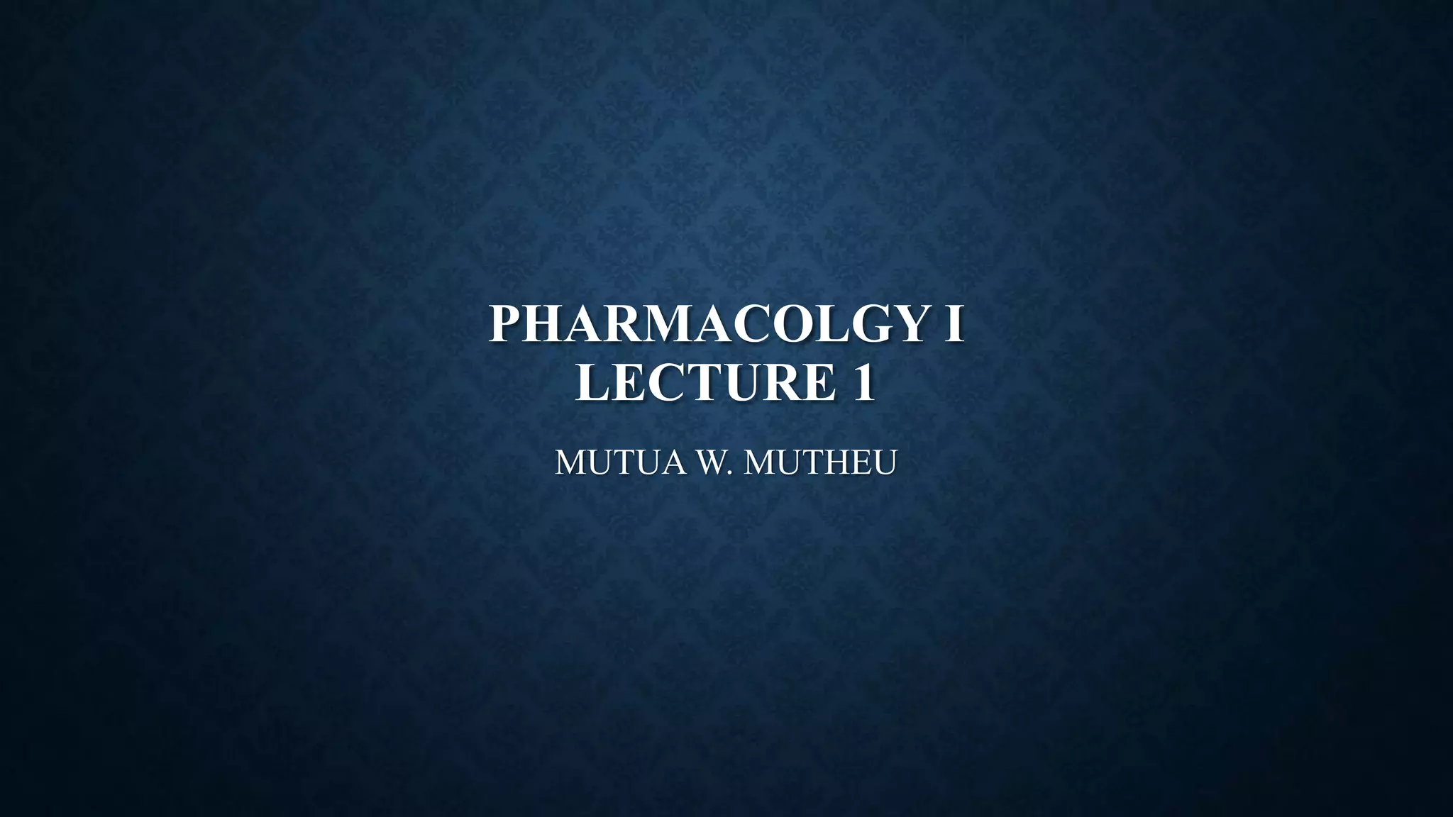 PHARMACOLGY I-Lecturer 1.pptx