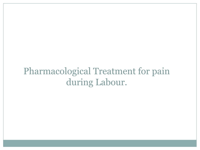 Pharmacological treatment for pain during labor | PPTX | Pregnancy | Reproductive Health
