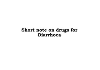 Pharmacology SHORT NOTE ON DRUGS FOR DIARRHOEA | PDF