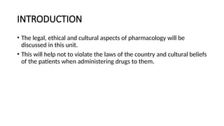 PHARMACOLOGY UNIT 2 LEGAL, ETHICAL AND CULTURAL ASPECTS OF PHARMACOLOGY ...
