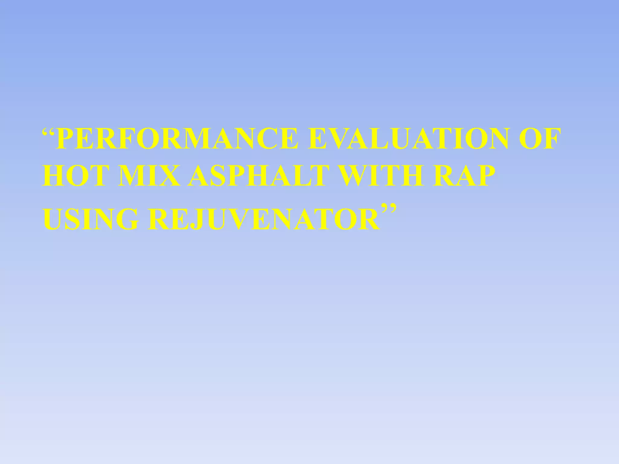Performance Evaluation Of Hot Mix Asphalt With Recycled Asphalt Pavement Using Rejuvenator Pptx