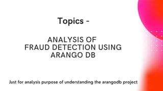 Analysis of Fraud Detection Of ArangoDB Oasis | PPT