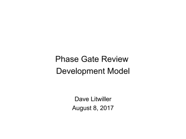 Phase gate review development model august 8 2017 - dave litwiller | PPT