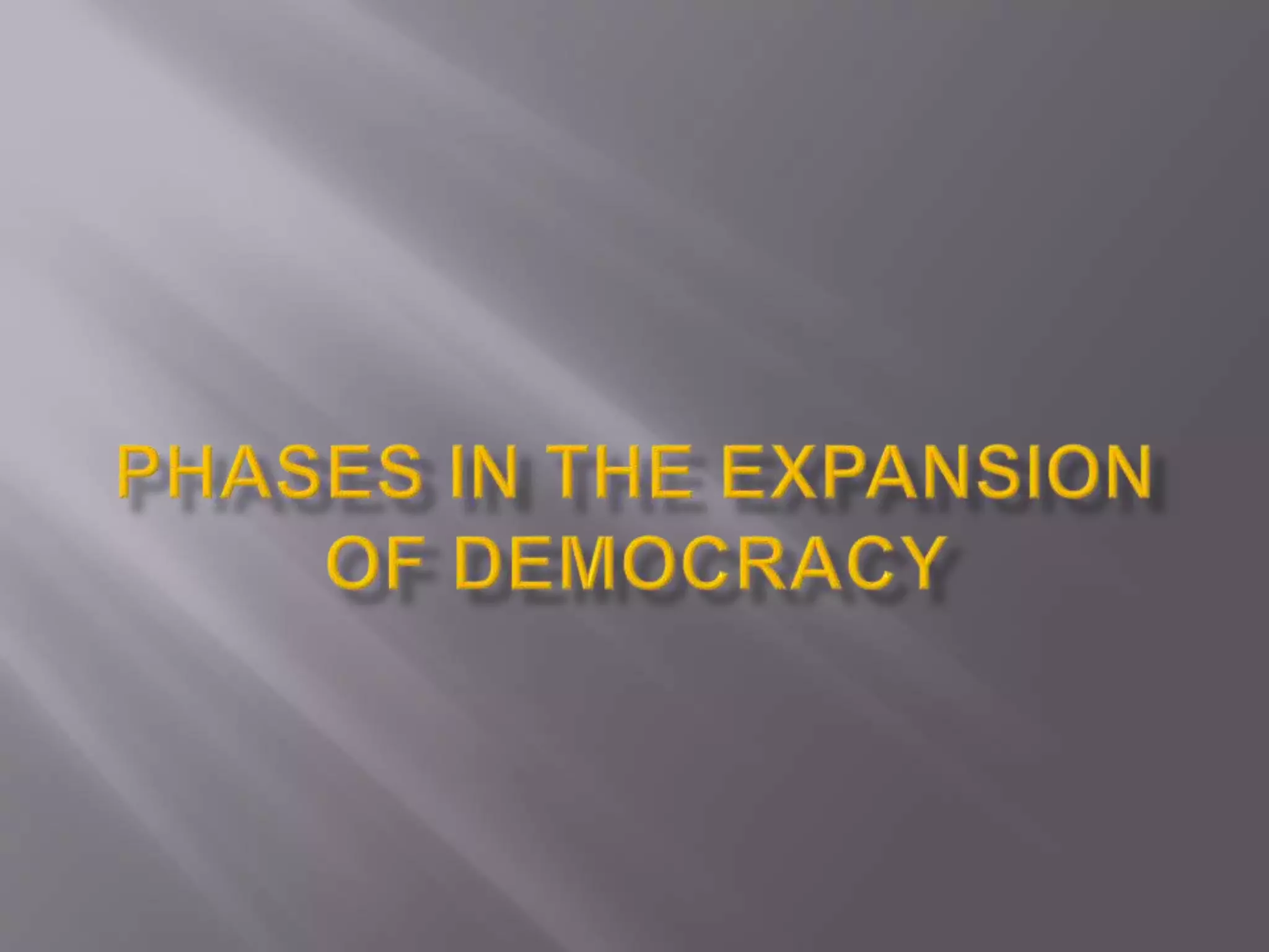 Phases in the expansion of democracy | PPT