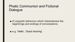Phatic Communion and Fictional Dialogue | PPTX