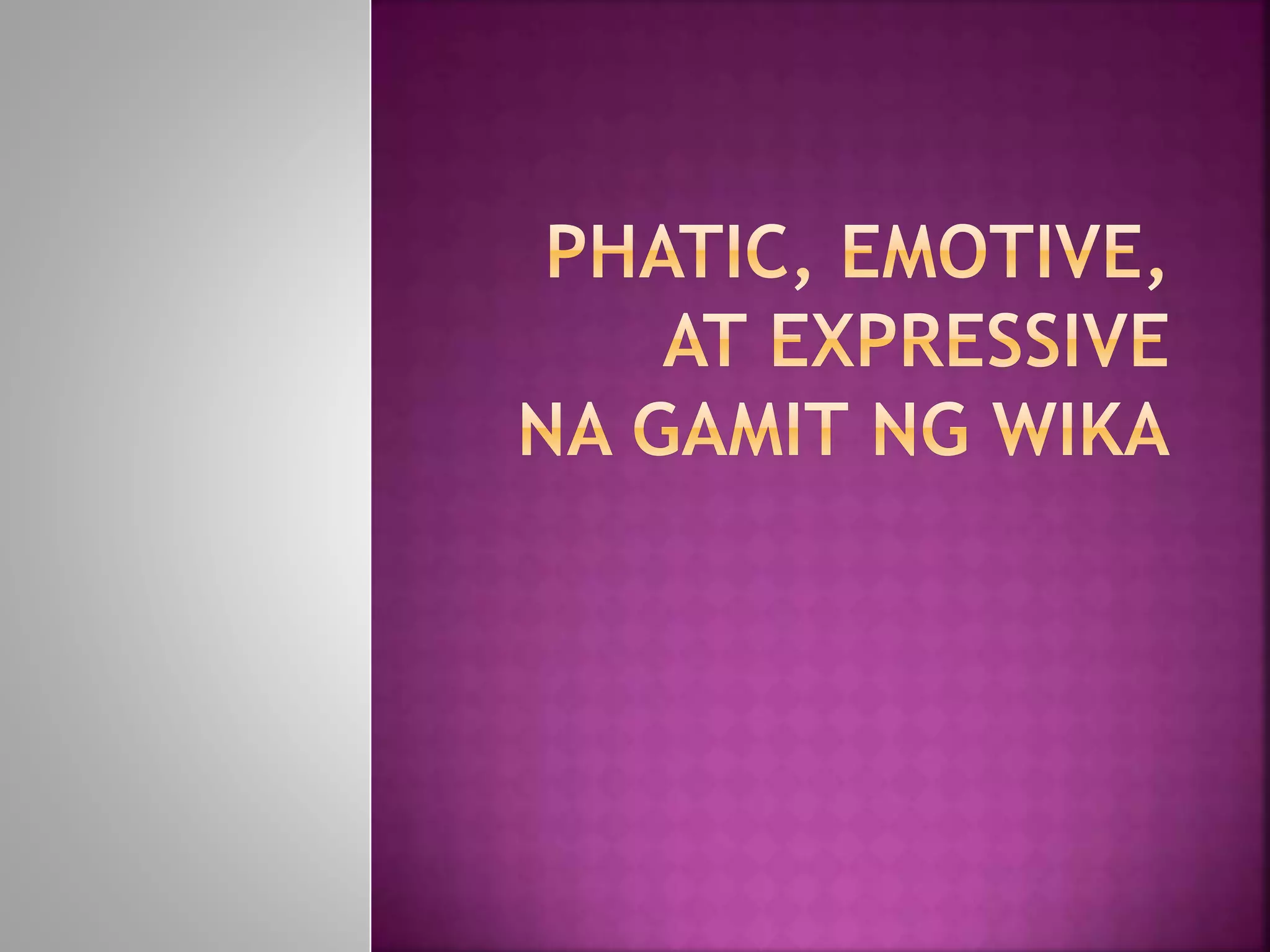 Phatic, emotive, at expressive | PPTX