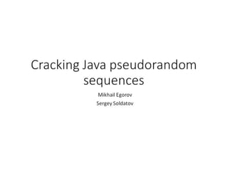 PHDays '14 Cracking java pseudo random sequences by egorov & soldatov | PPT