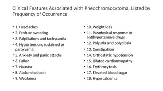 Pheochromocytoma 1. Headaches 2. Profuse sweating 3. Palpitations and ...