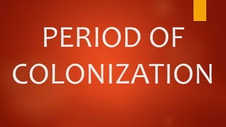 PERIOD OF COLONIZATION | PPTX