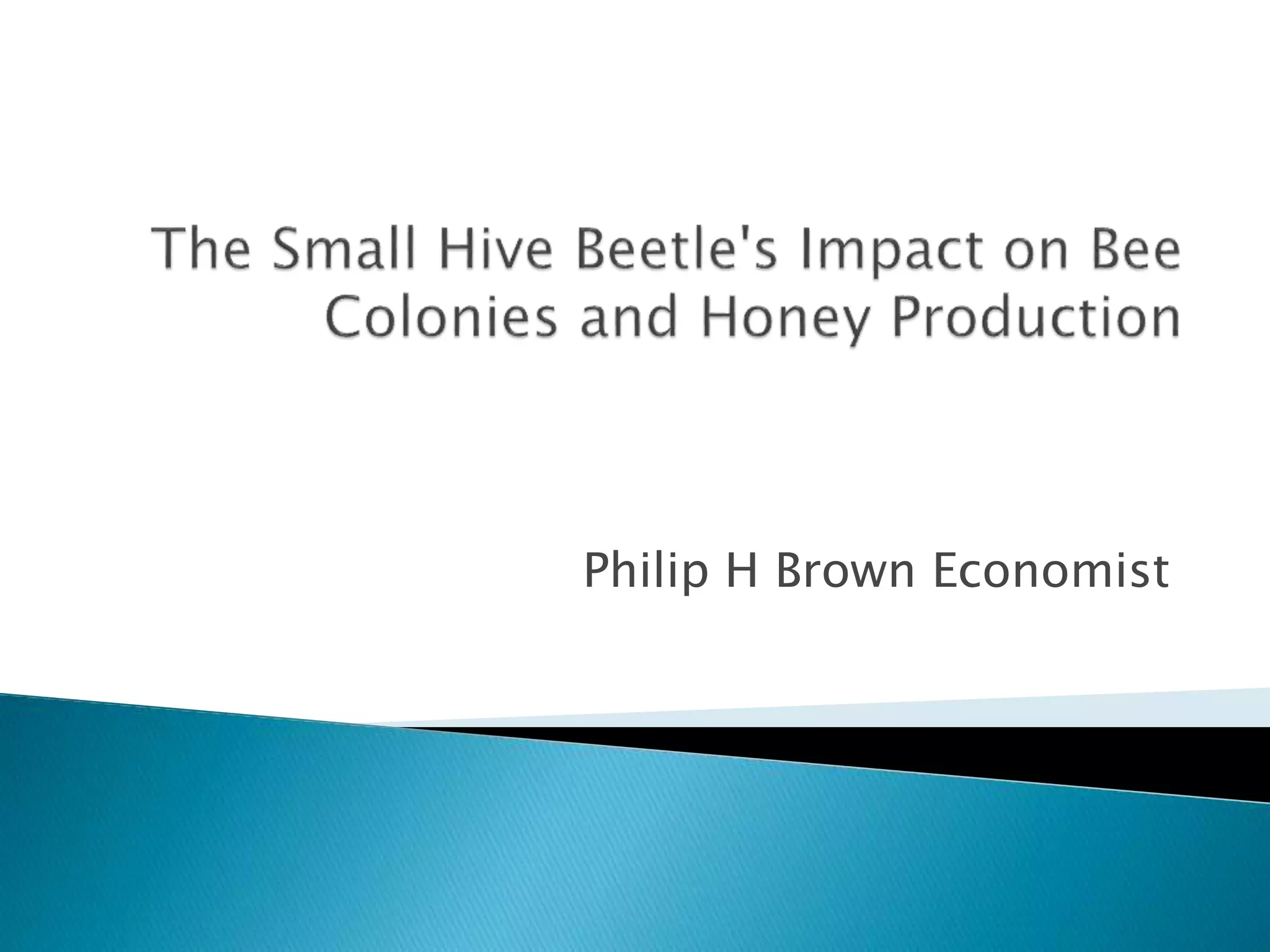 The Small Hive Beetle's Impact on Bee Colonies and Honey Production | PPTX