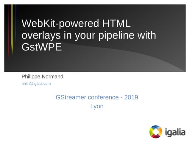 Webkit Powered Html Overlays In Your Pipeline With Gstwpe Gstreamer Conference 2019 Ppt