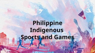 philippineindigenoussportsandgames-240402213736-04bfe2dd.pptx