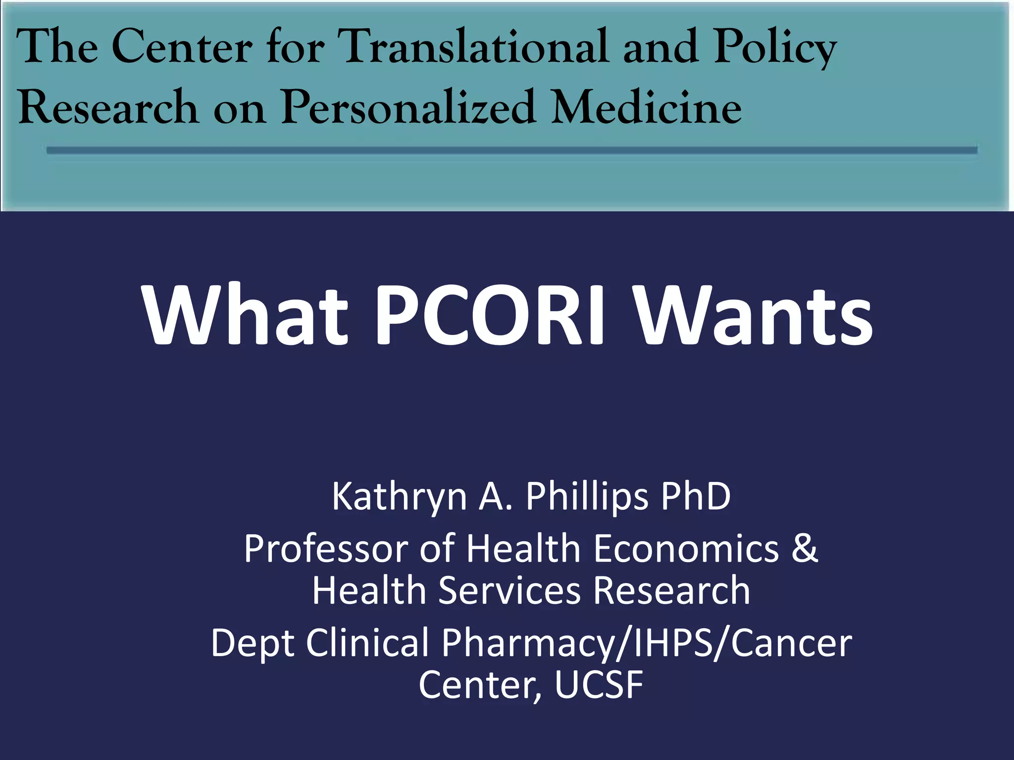 UCSF CER - What PCORI Wants (Symposium 2013) | PPT