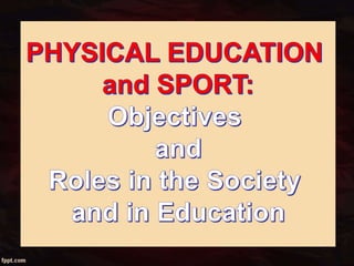 Physical Education and Sport: Objectives and Roles in the Society and ...