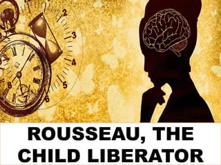 philosophers-2.ppt on Rousseau the child liberator | PPT