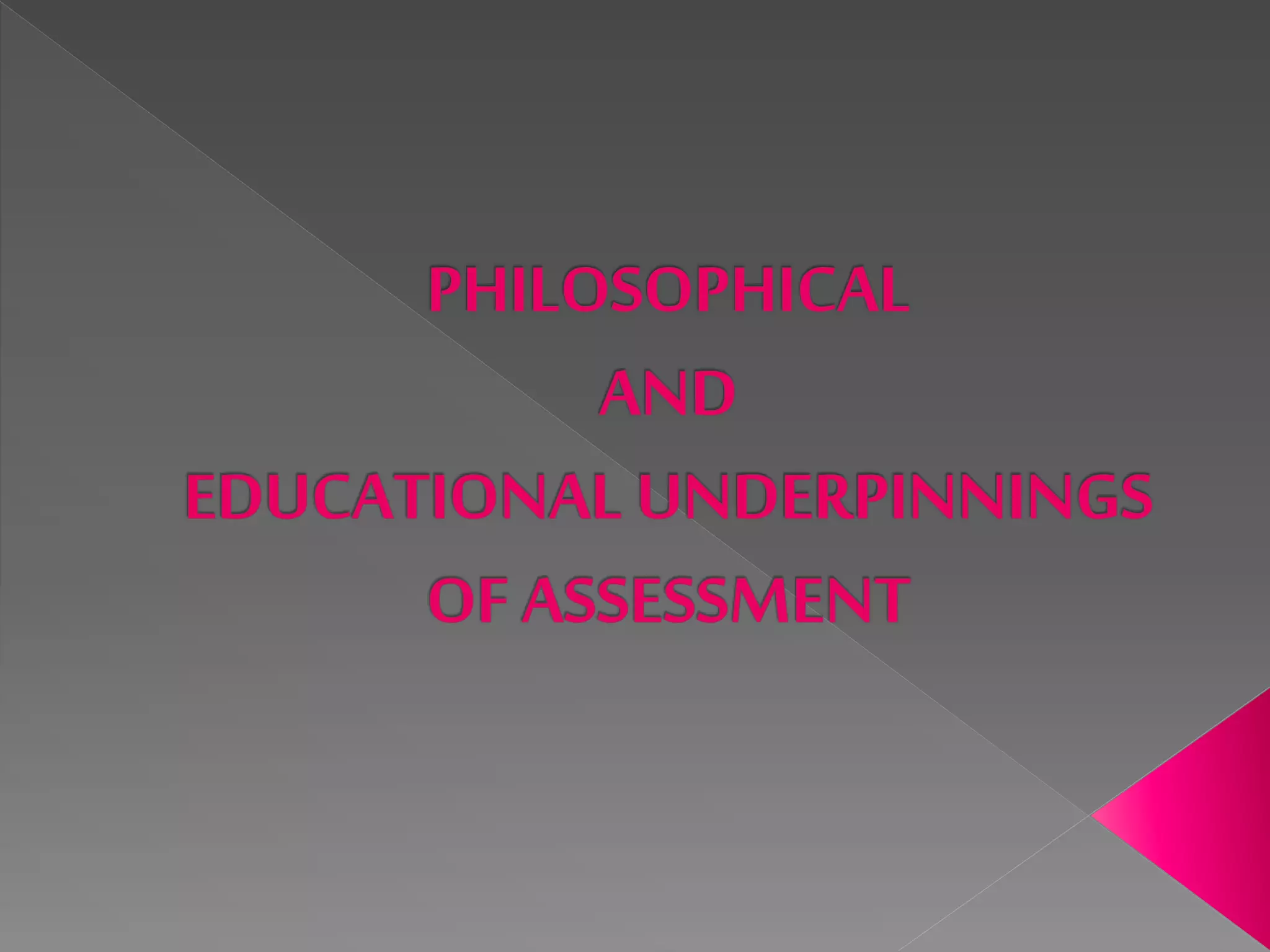 Philosophical and educational underpinnings of assessment | PPTX