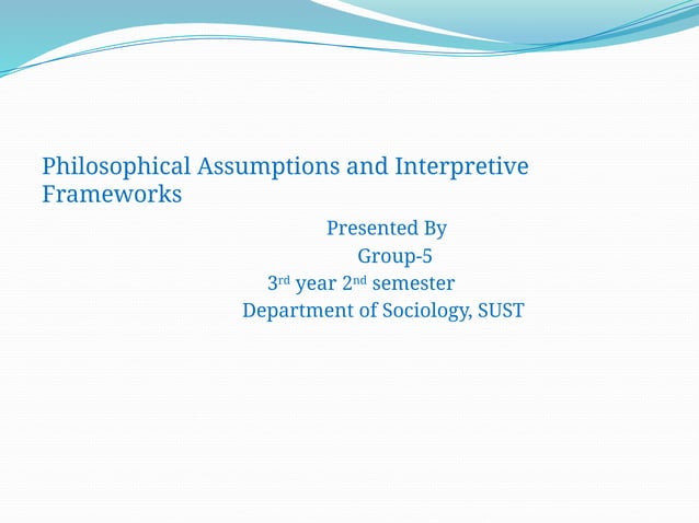 Philosophical Assumption and Interpretive Framework 1.pptx