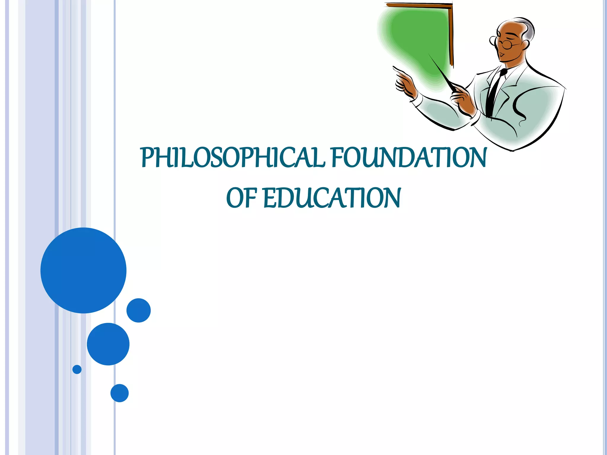 PHILOSOPHICAL FOUNDATION OF EDUCATION.pptx