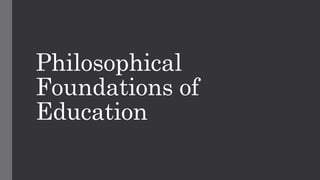 Philosophical Foundations of Education.pptx