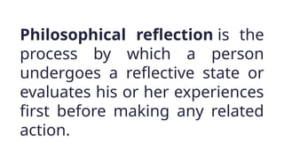 PHILOSOPHICAL REFLECTION AND ITS CONCEPT | PPTX