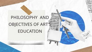 PhILOSOPHY-AND-OBJECTIVES-OF-ARTS-EDUCATION-1 (1).pptx